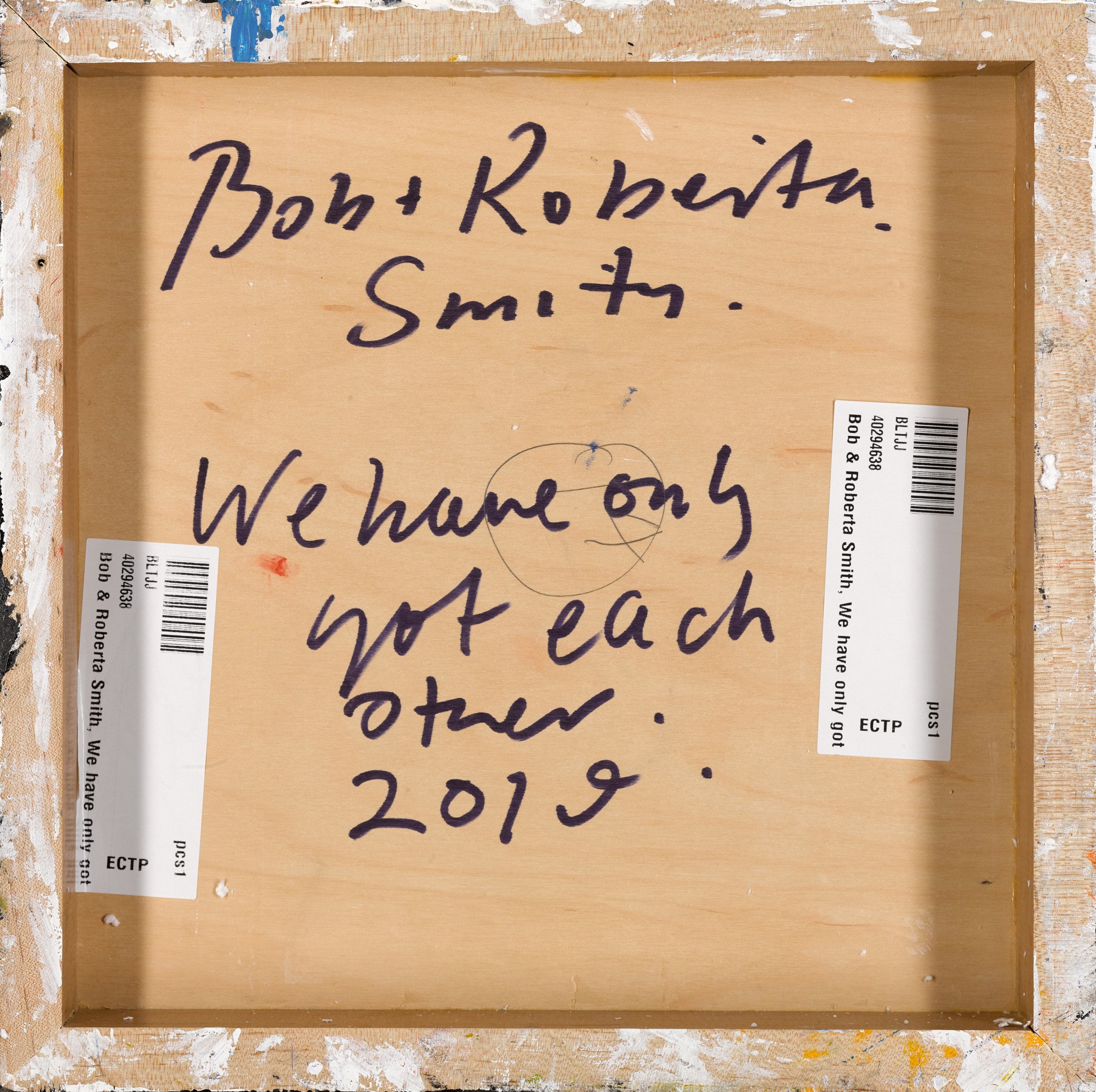 BOB AND ROBERTA SMITH | WE HAVE ONLY GOT EACH OTHER | Contemporary Art ...